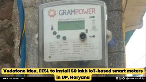 Vodafone Idea Eesl To Install 50 Lakh Iot Based Smart Meters In Up Haryana Iot Haryana
