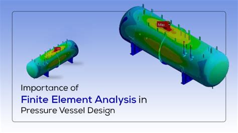 Importance Of Finite Element Analysis In Pressure Vessel Design