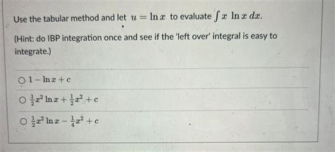 solved use the tabular method and let u lnx ﻿to evaluate