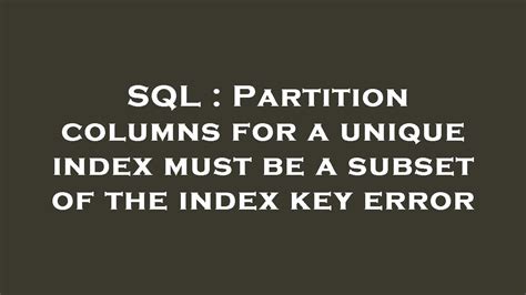 Sql Partition Columns For A Unique Index Must Be A Subset Of The Index Key Error Youtube