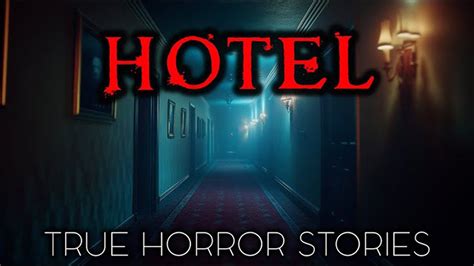 10 True Scary Hotel Encounter Stories True Scary Stories Youtube