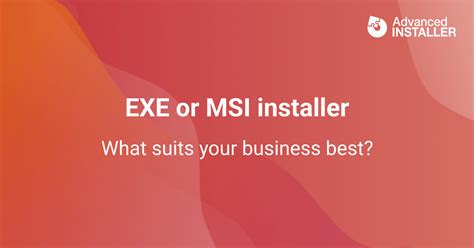 Exe Or Msi Installer What Suits Your Business Best Differences And Recommendations