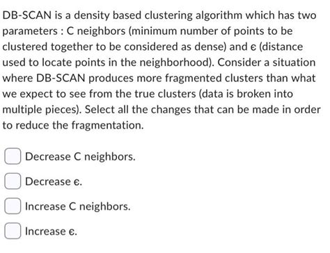 Solved Db Scan Is A Density Based Clustering Algorithm Which