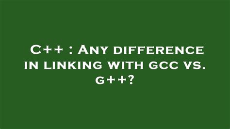 C Any Difference In Linking With Gcc Vs G Youtube