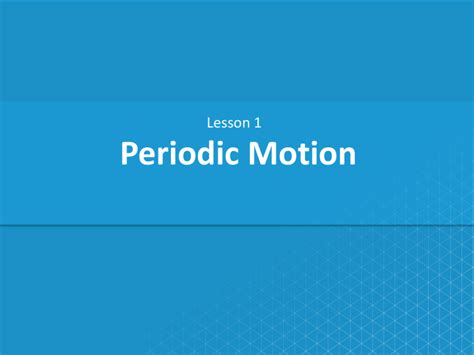 Periodic Motion Lesson On Oscillations And Simple Harmonic Motion