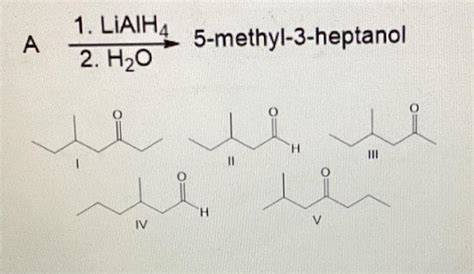 Solved A 1 Lialh42h2o 5 Methyl 3 Heptanol Ii