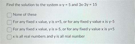 Solved Find The Solution To The System Xy 5 And 3x3y 15 Chegg Com