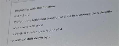 solved beginning with the function f x 2x 7 perform the
