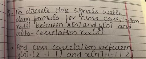 solved q1 for discrete time signals write down formula for