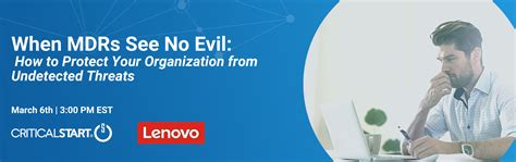 When MDRs See No Evil Lenovo MDR Powered By Critical Start On Demand