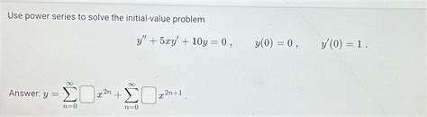 Solved Use Power Series To Solve The Initial Value