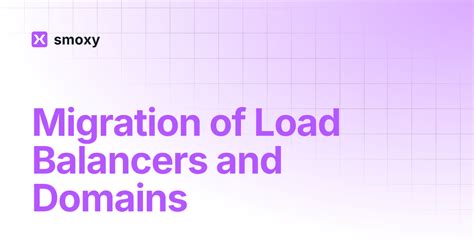 Migration Of Load Balancers And Domains Smoxy