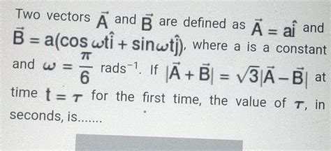 [answered] two vectors a and b are defined as a ai and b a cos wt kunduz