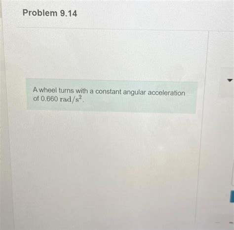 Solved A Wheel Turns With A Constant Angular Acceleration Of