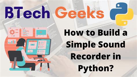 How To Build A Simple Sound Recorder In Python Btech Geeks