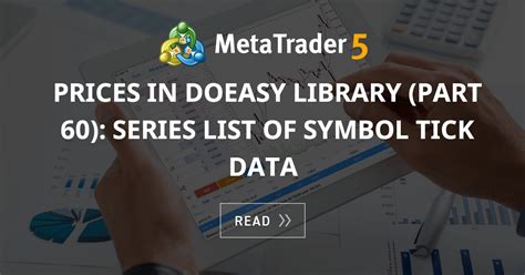 Prices In Doeasy Library Part 60 Series List Of Symbol Tick Data Mql5 Articles