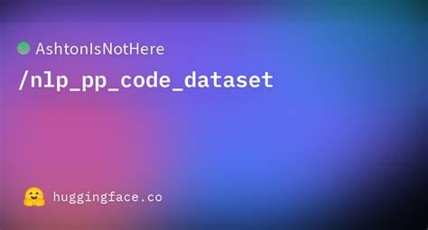 Ashtonisnotherenlpppcodedataset · Datasets At Hugging Face