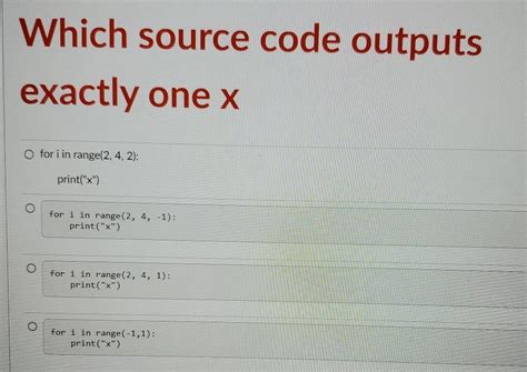 Solved Which Source Code Outputs Exactly One X O For I In