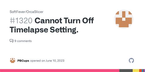 Cannot Turn Off Timelapse Setting · Issue 1320 · Softfeverorcaslicer