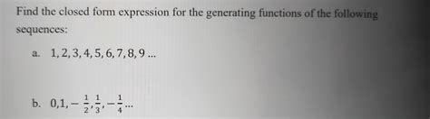 Solved Find The Closed Form Expression For The Generating