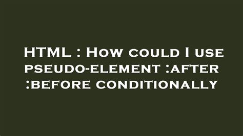 Html How Could I Use Pseudo Element After Before Conditionally Youtube