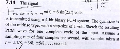 714 The Signal Mt 6 Sin2πt Volts Is Transmitted Using A 4 Bit Binary Pcm System The