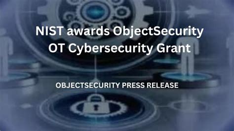 press release nist awards objectsecurity ot cybersecurity grant objectsecurity ot ai platform