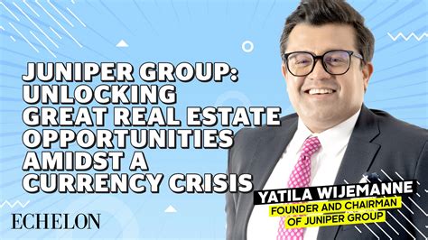 Juniper Group Unlocking Great Real Estate Opportunities Amidst A Currency Crisis Economynext