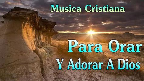 Canciones Cristianas De Adoración Alabanzas De Adoración Y