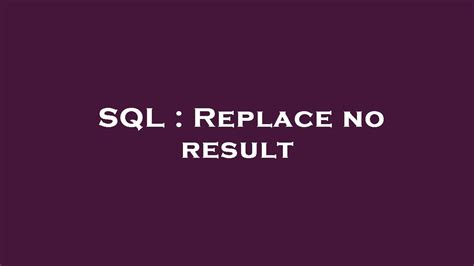 Sql Replace No Result Youtube