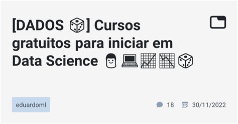 Dados 🎲 Cursos Gratuitos Para Iniciar Em Data Science 👨‍💻📈📉🎲 · Eduardoml · Tabnews