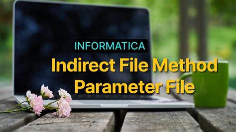 Indirect File Method And Parameter File In Informatica Day 2 Part 1 Youtube