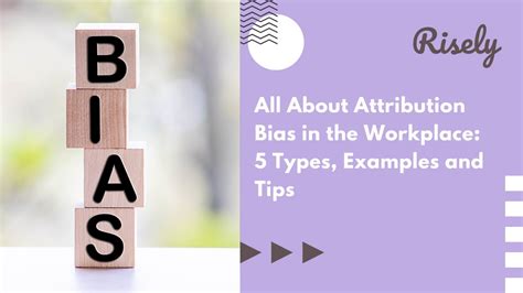 All About Attribution Bias In The Workplace 5 Types Examples And Tips Risely