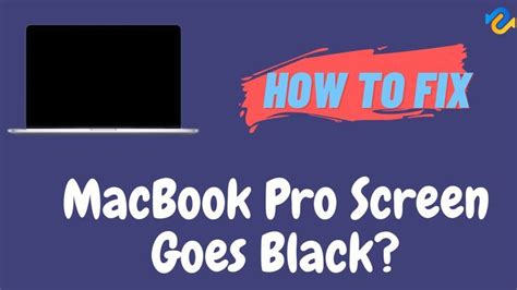 Ways To Fix Macbook Pro Screen Goes Black And Unresponsive