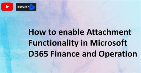 How To Enable Attachment Functionality In D365 Finance And Operation