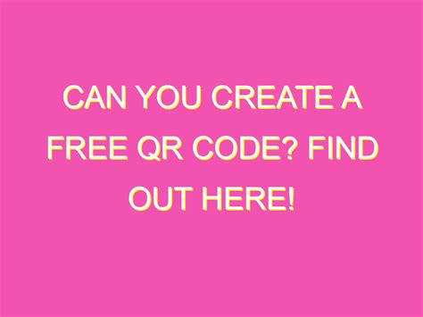 Can You Create A Free QR Code Find Out Here Kurrently