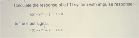 Solved Calculate The Response Of A LTI System With Impulse Chegg