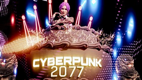 Happy Birthday Cyberpunk 2077 At Cyberpunk 2077 Nexus Mods And Community