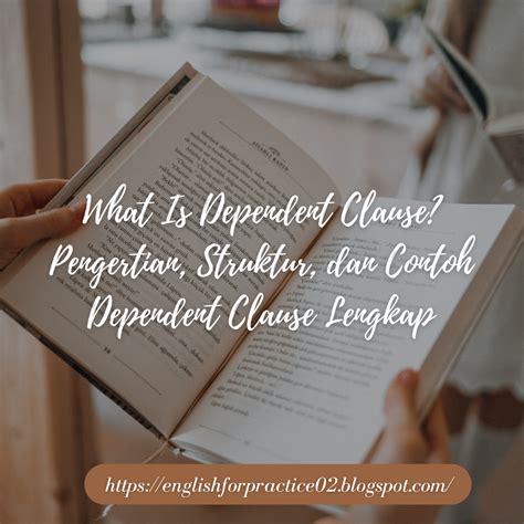 What Is Dependent Clause Pengertian Struktur Dan Contoh Dependent