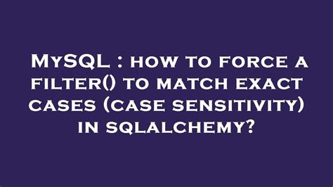 Mysql How To Force A Filter To Match Exact Cases Case Sensitivity
