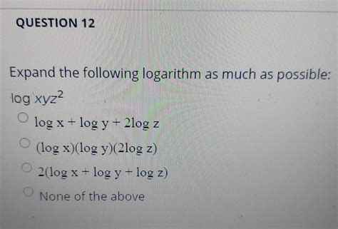 Solved Question 12 Expand The Following Logarithm As Much As