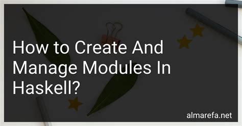 How To Create And Manage Modules In Haskell In 2024