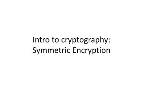 Ppt Intro To Cryptography Symmetric Encryption Powerpoint