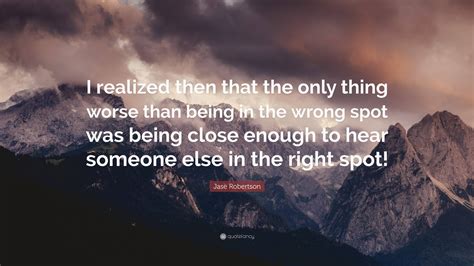 jase robertson quote “i realized then that the only thing worse than
