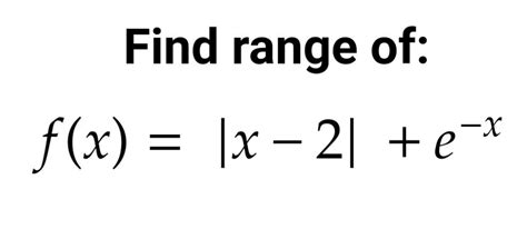[calculus][university] how to find the range of this equation using