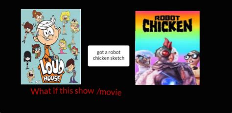 What If The Loud House Got A Robot Chicken Sketch By Cartoonfan2002 On Deviantart
