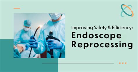 Improving Safety And Efficiency Endoscope Reprocessing