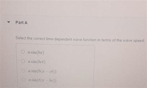 Solved What Is The Correct Time Dependent Wave Function Of Chegg