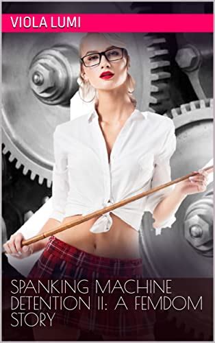 Spanking Machine Detention Ii A Femdom Story Kindle Edition By Lumi Viola Literature