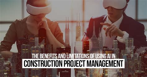The Benefits And Limitations Of Using Ai In Construction Project